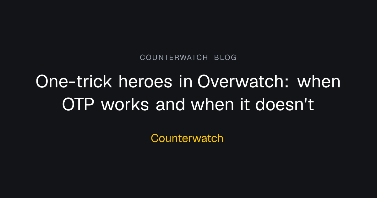 One-trick heroes in Overwatch: when OTP works and when it doesn't ...